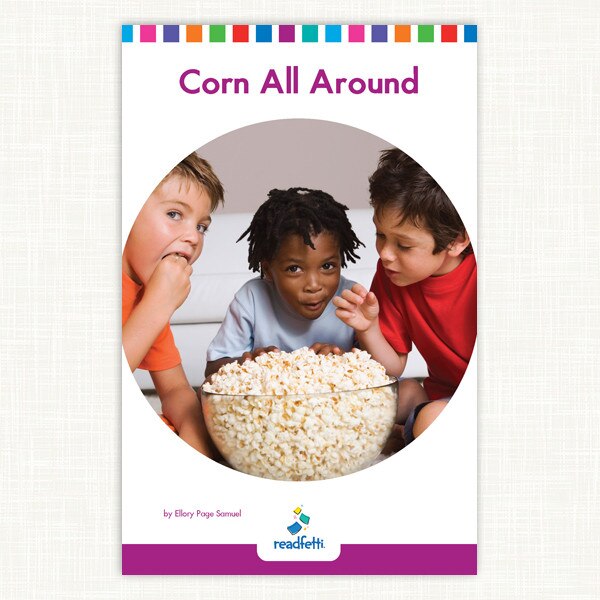 Corn All Around - Readfetti Decodable Reader Book # 35, Level 8A
